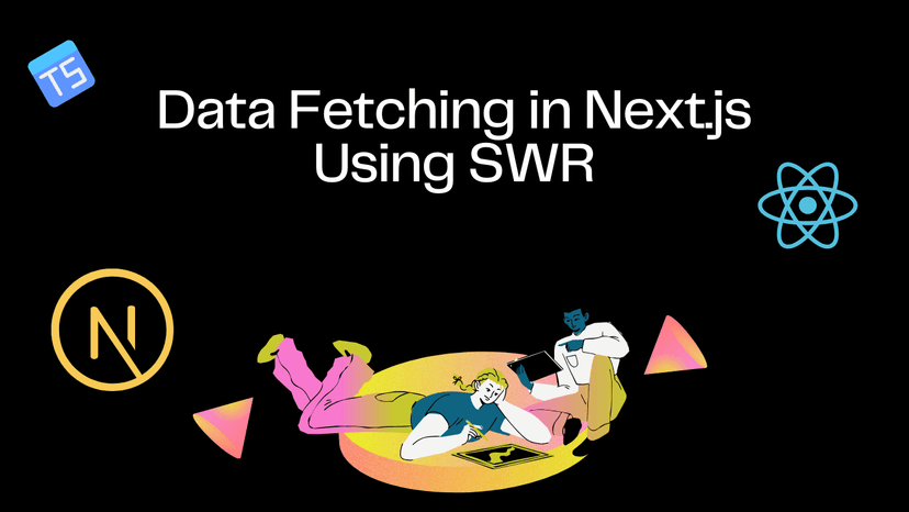 Data Fetching in Next.js Using SWR - A Complete Guide